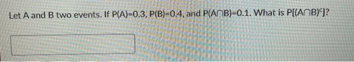 Solved Let A and B two events. If P(A)=0.3,P(B)=0.4, and | Chegg.com