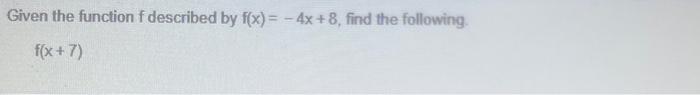 Solved Given the function f described by f(x)=−4x+8, find | Chegg.com