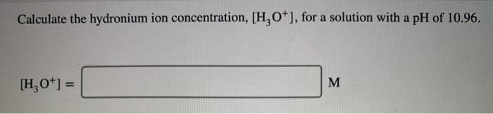 Solved Calculate the pH of a solution that has a hydronium | Chegg.com