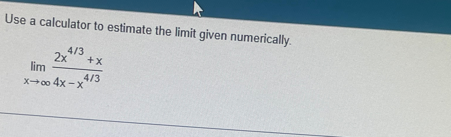 Solved Use a calculator to estimate the limit given | Chegg.com