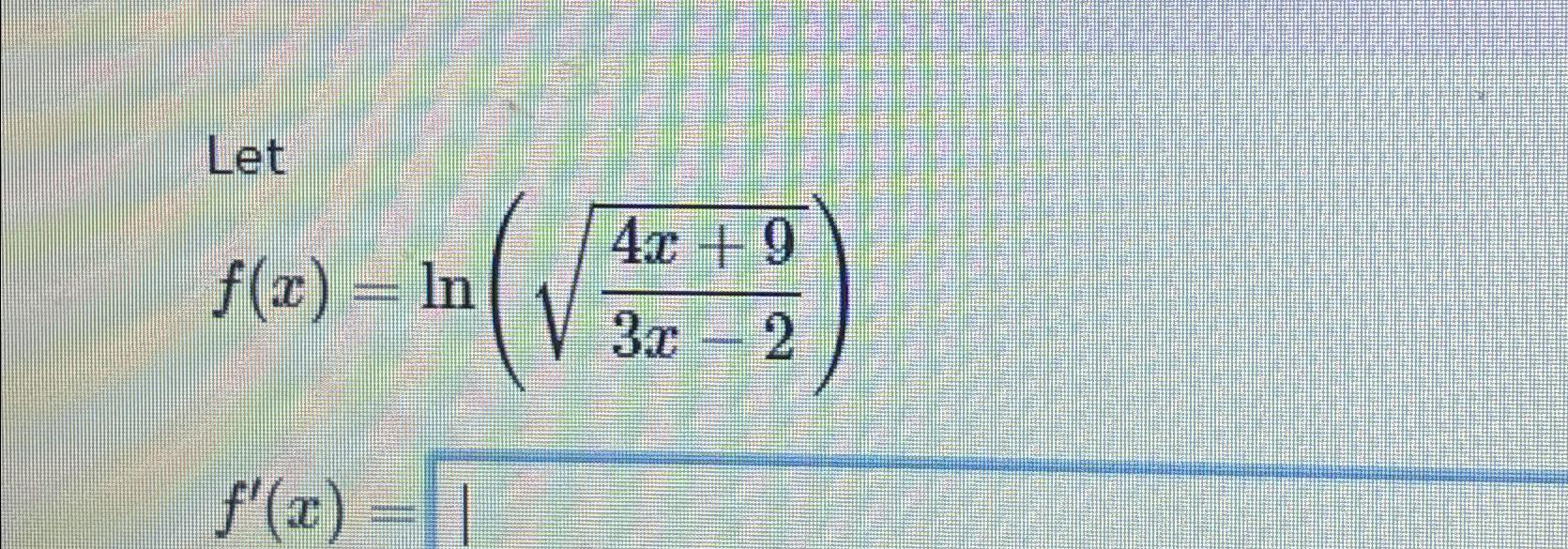 Solved Letf(x)=ln(4x+93x-22)f'(x)= | Chegg.com