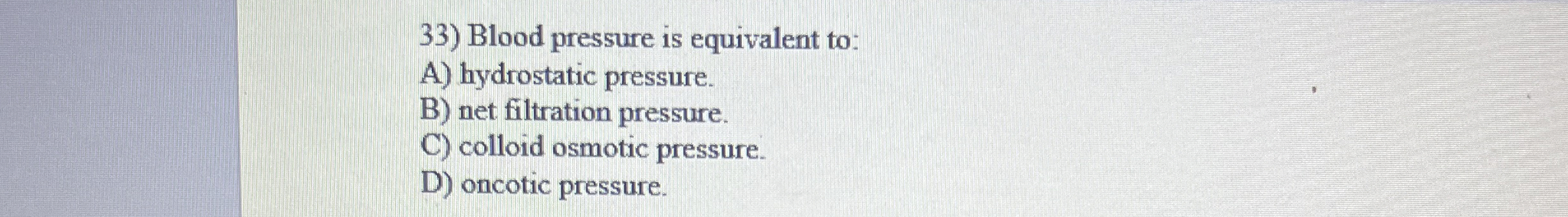 Solved Blood pressure is equivalent to:A) ﻿hydrostatic | Chegg.com