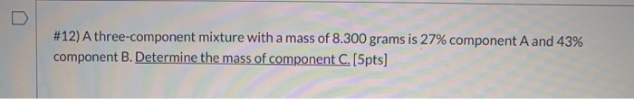 Solved a 3 component mixture with a mass of 8.300 grams is | Chegg.com