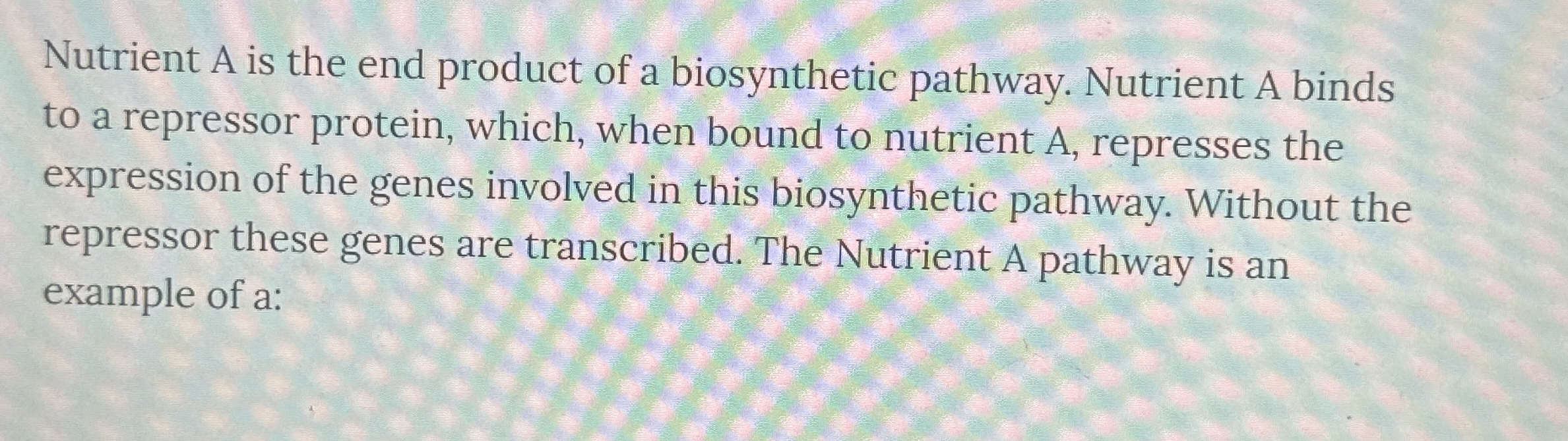 Solved Nutrient A is the end product of a biosynthetic | Chegg.com