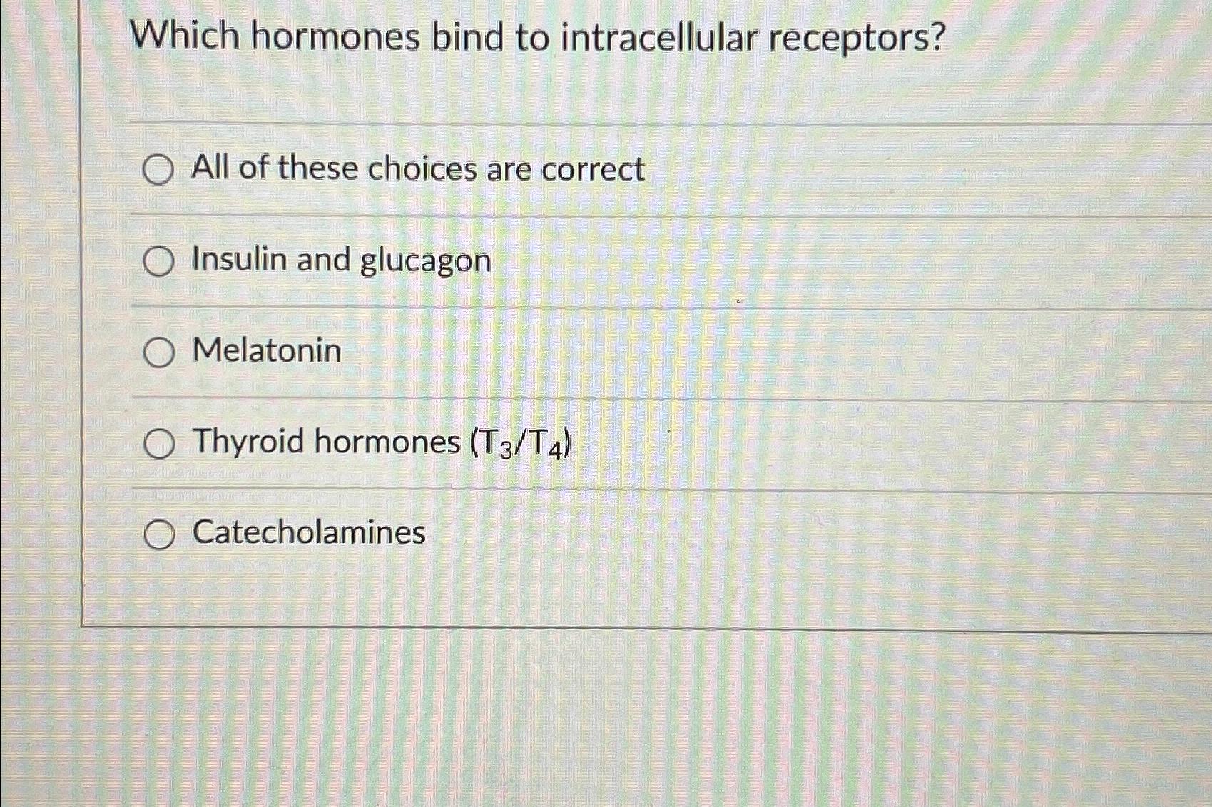 Solved Which hormones bind to intracellular receptors?All of | Chegg.com