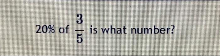 Solved 20% of 3 is what number? 5 1 70% of what number is | Chegg.com