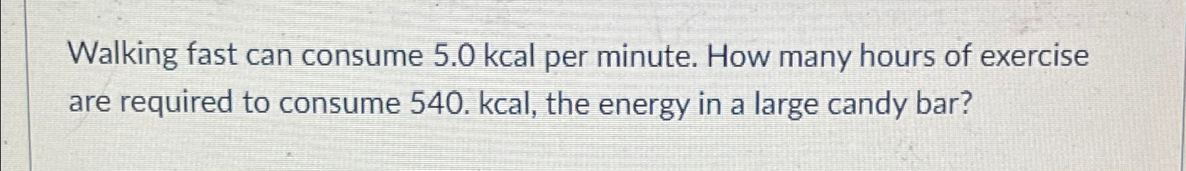 Solved Walking fast can consume 5.0kcal per minute. How many | Chegg.com