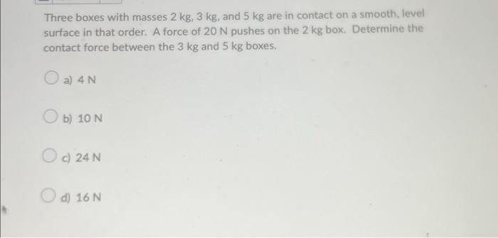 Solved Three boxes with masses 2 kg, 3 kg, and 5 kg are in | Chegg.com