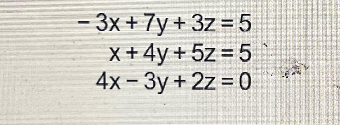 −3x+7y+3z=5x+4x+5z=54x−3y+2z=0 1) | Chegg.com