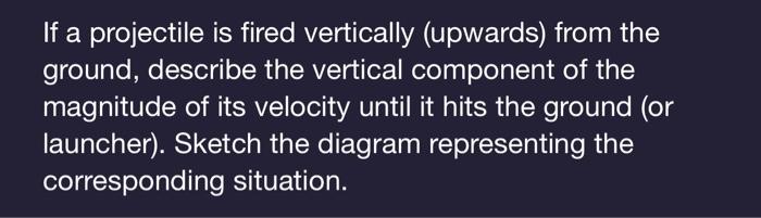 Solved If a projectile is fired vertically (upwards) from | Chegg.com