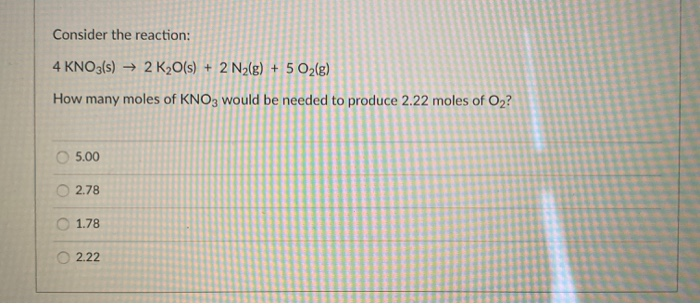 Solved Consider the reaction: 4 KNO3(s) → 2 K2O(s) + 2 N2(g) | Chegg.com