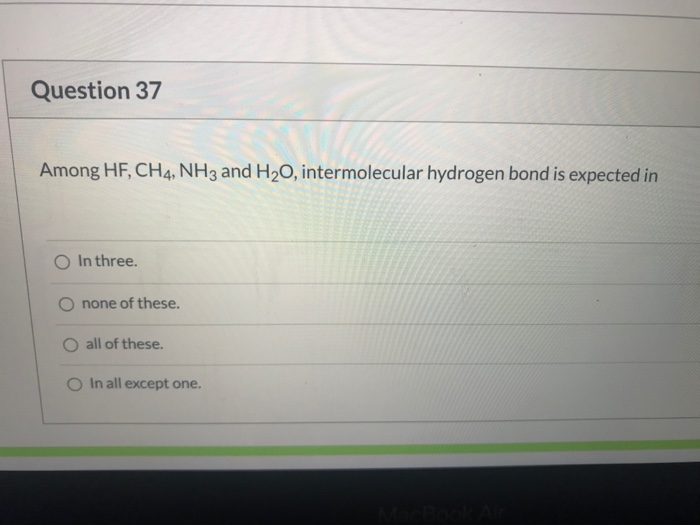 Solved Question 37 Among HF, CH4, NH3 and H20, | Chegg.com