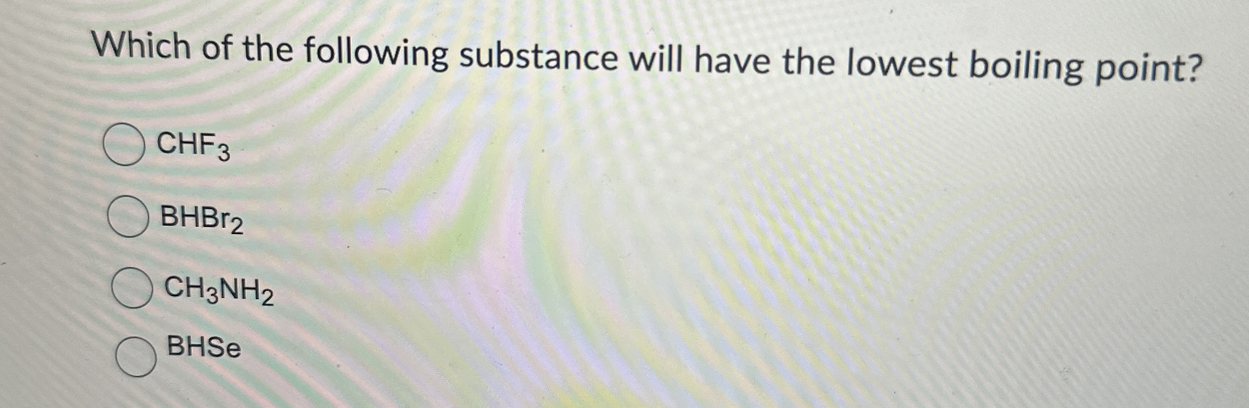 Solved Which of the following substance will have the lowest | Chegg.com