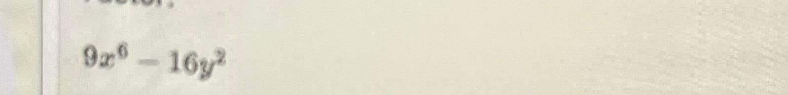 Solved 9x6-16y2 | Chegg.com