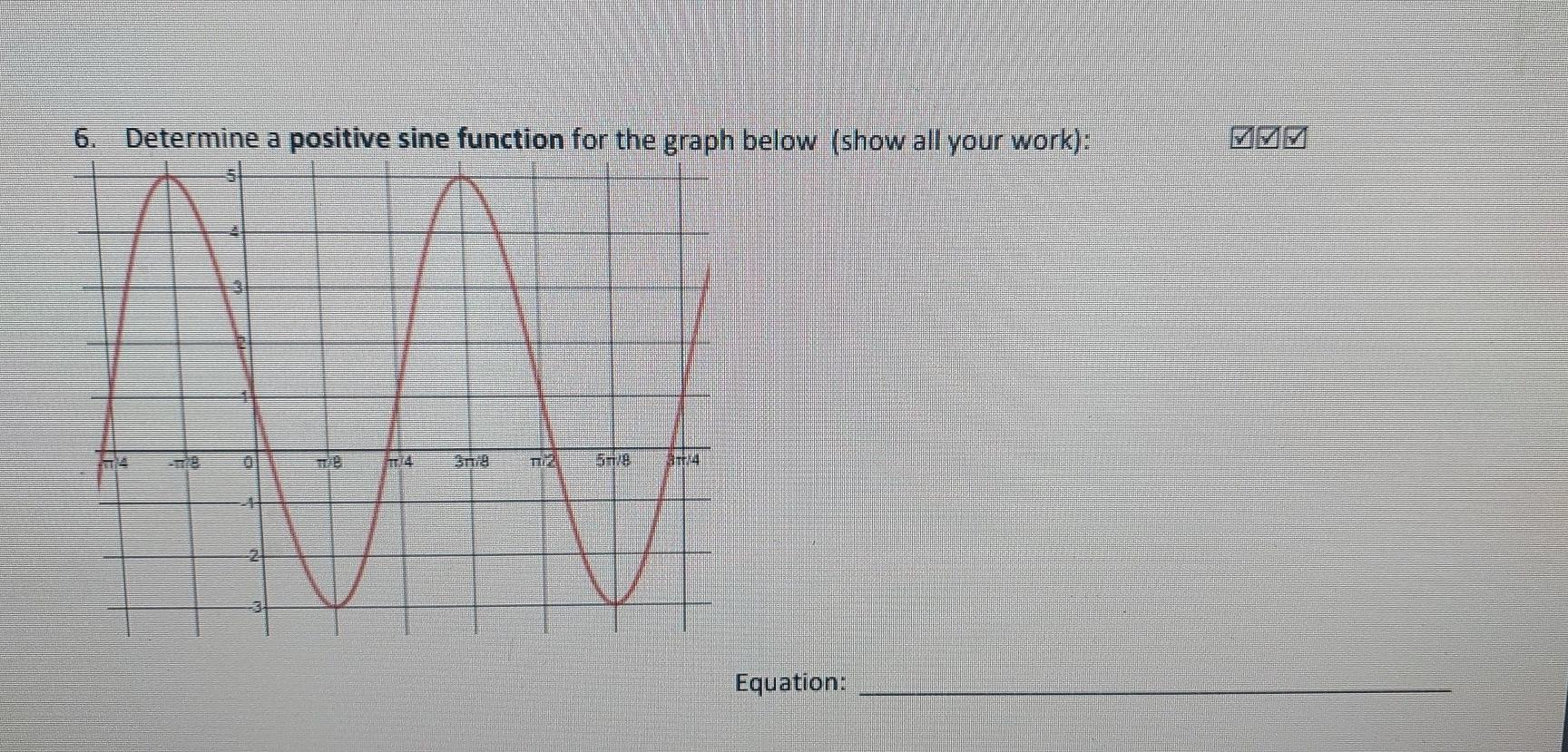 Solved 6. Determine a positive sine function for the graph | Chegg.com