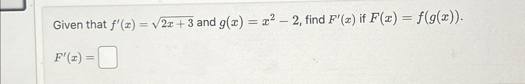Solved Given that f'(x)=2x+32 ﻿and g(x)=x2-2, ﻿find F'(x) | Chegg.com