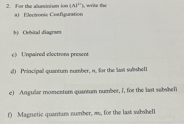 Solved 2. For the aluminium ion (Al3+), write the a) | Chegg.com