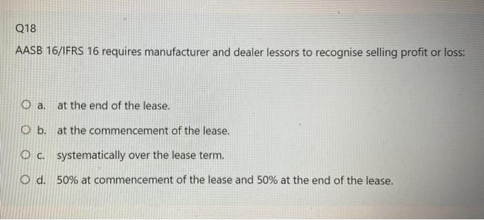 Solved Q18 AASB 16/IFRS 16 requires manufacturer and dealer | Chegg.com