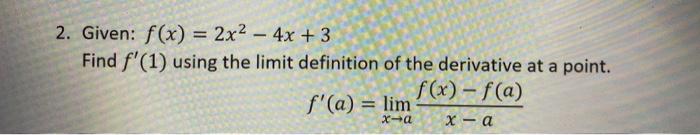 Solved 2. Given: f(x) = 2x2 - 4x + 3 Find f'(1) using the | Chegg.com