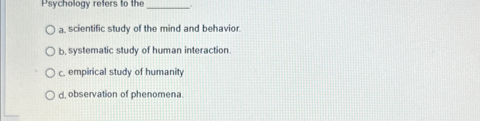 Solved Psychology refers to thea. ﻿scientific study of the | Chegg.com