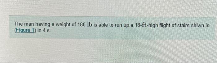 Solved The man having a weight of 180lb is able to run up a | Chegg.com