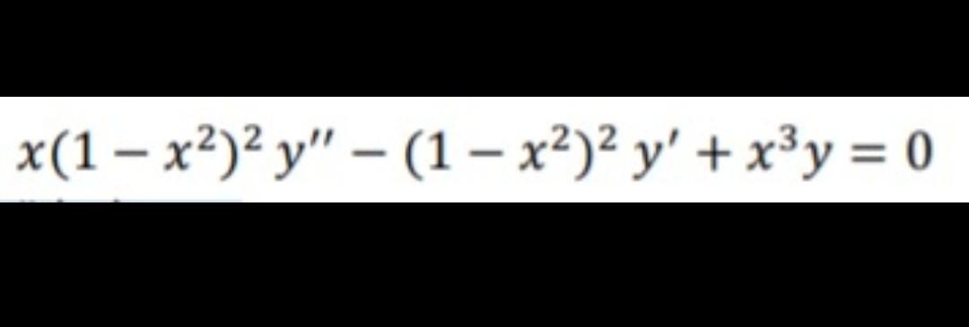 Solved x(1 – x2)2 y" – (1 – x2)2 y' + x3y = 0 | Chegg.com