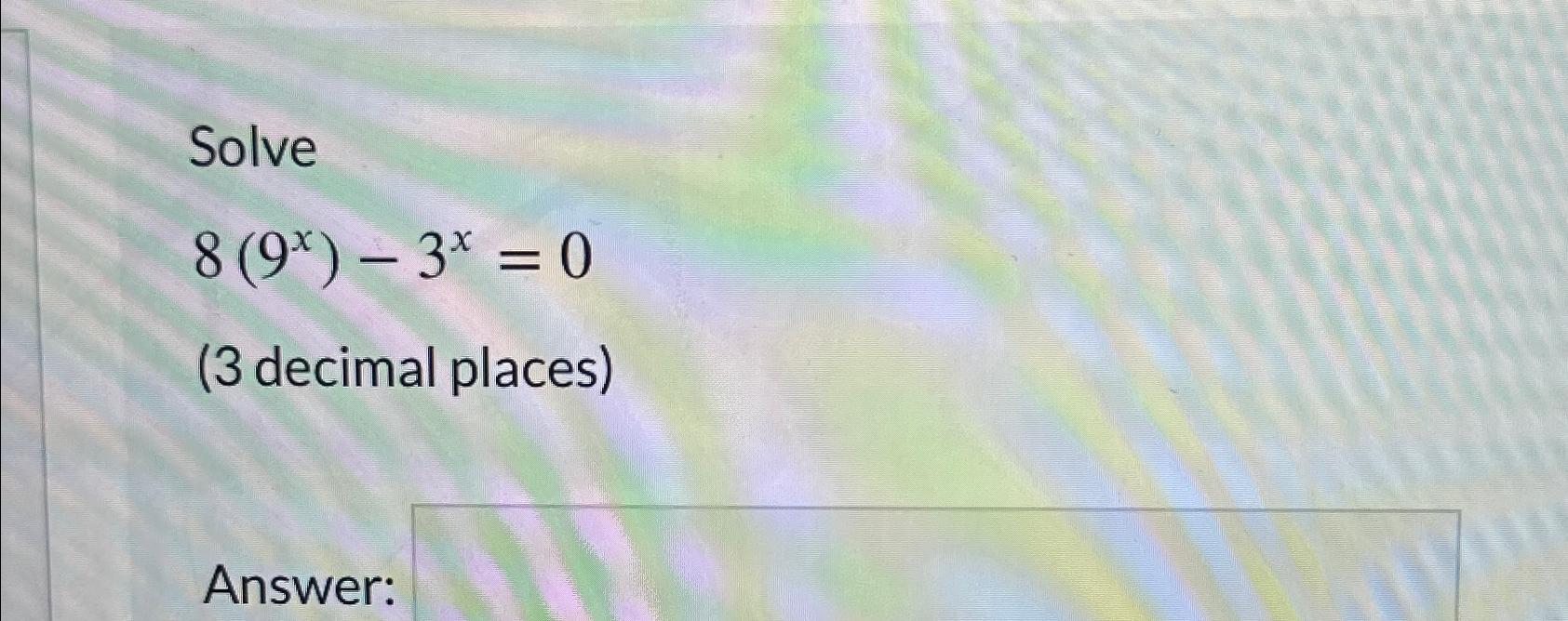 Solved Solve8(9x)-3x=0(3 ﻿decimal places)Answer: | Chegg.com