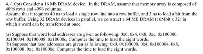 Solved 4. (10pt) Consider a 16Mb DRAM device. In the DRAM, | Chegg.com