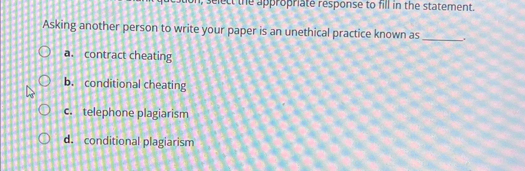 Solved Asking another person to write your paper is an | Chegg.com