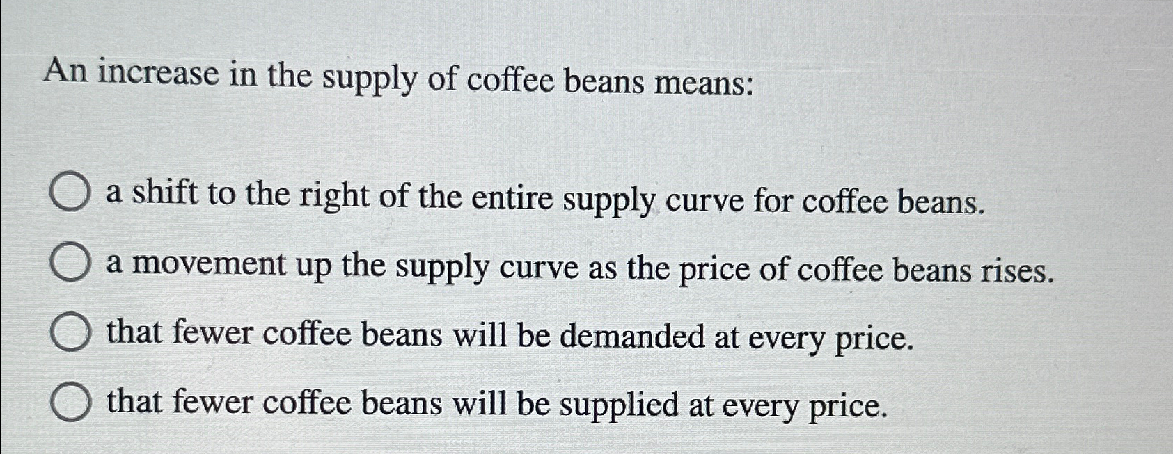 Solved An increase in the supply of coffee beans means:a | Chegg.com