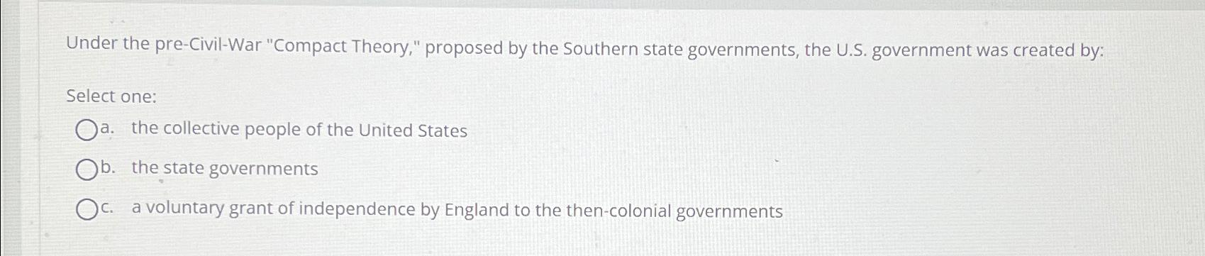 Solved Under the pre-Civil-War "Compact Theory," proposed by | Chegg.com