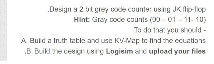 Solved Design a 2 ﻿bit grey code counter using JK | Chegg.com