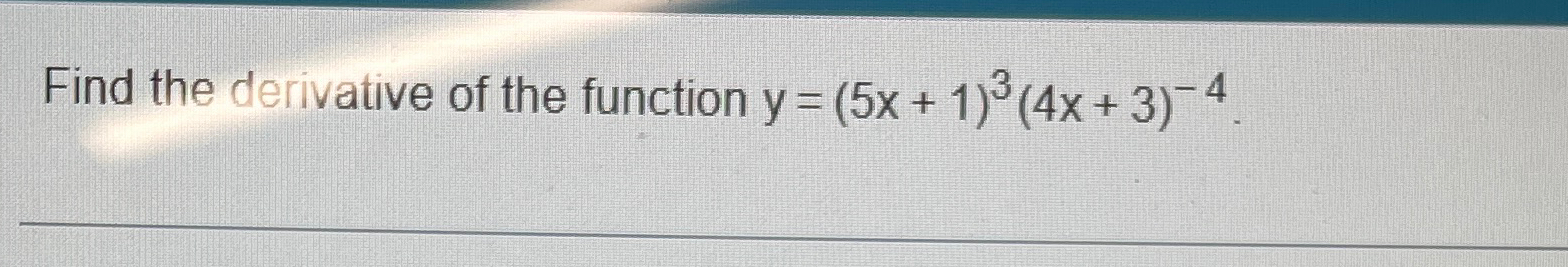 Solved Find the derivative of the function y=(5x+1)3(4x+3)-4 | Chegg.com