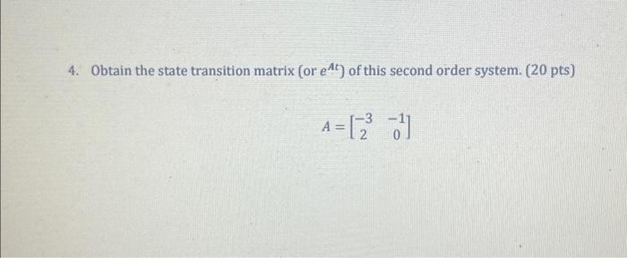 Solved 4. Obtain the state transition matrix (or eAt ) of | Chegg.com