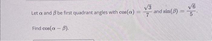 Solved Let α and β be first quadrant angles with cos(α)=73 | Chegg.com