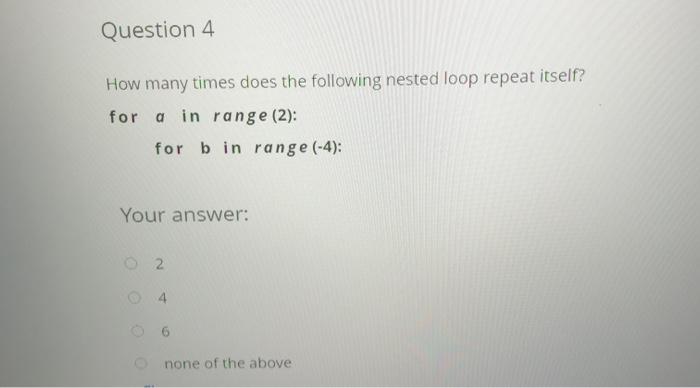 Solved Question 4 How many times does the following nested | Chegg.com
