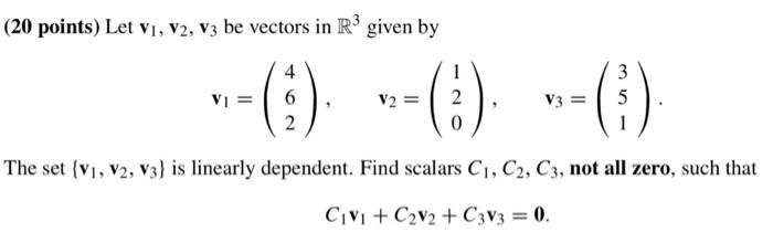 Solved (20 points) Let v1,v2,v3 be vectors in R3 given by | Chegg.com