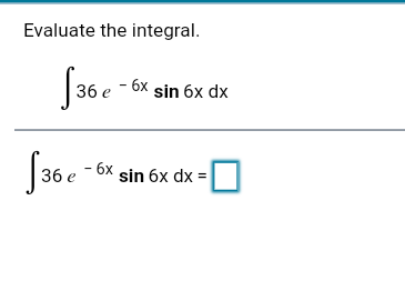 Solved Evaluate the integral. 36 e 6X sin 6x dx face - 6x | Chegg.com