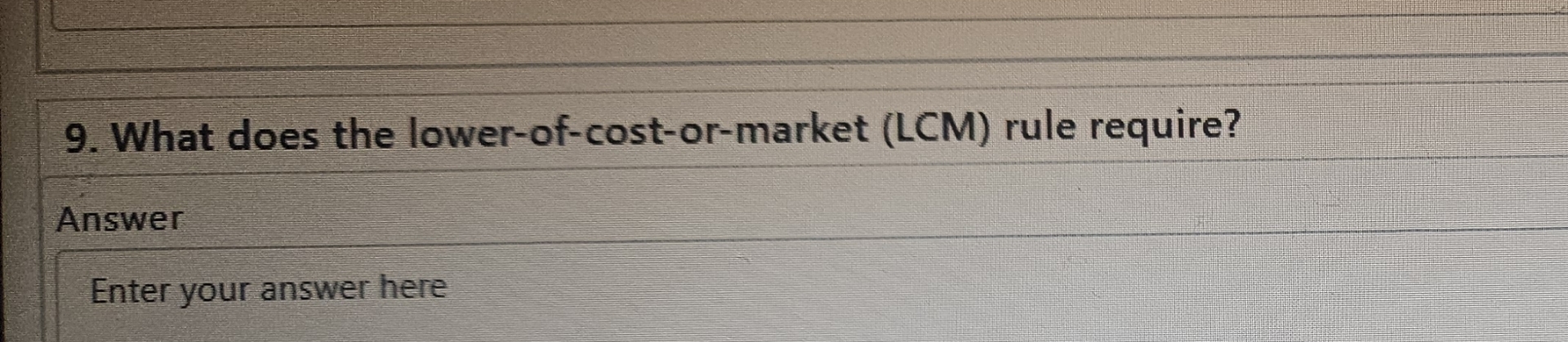 Solved What does the lower-of-cost-or-market (LCM) ﻿rule | Chegg.com