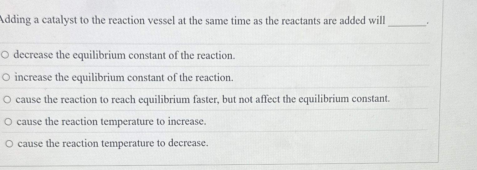 Solved Adding a catalyst to the reaction vessel at the same | Chegg.com