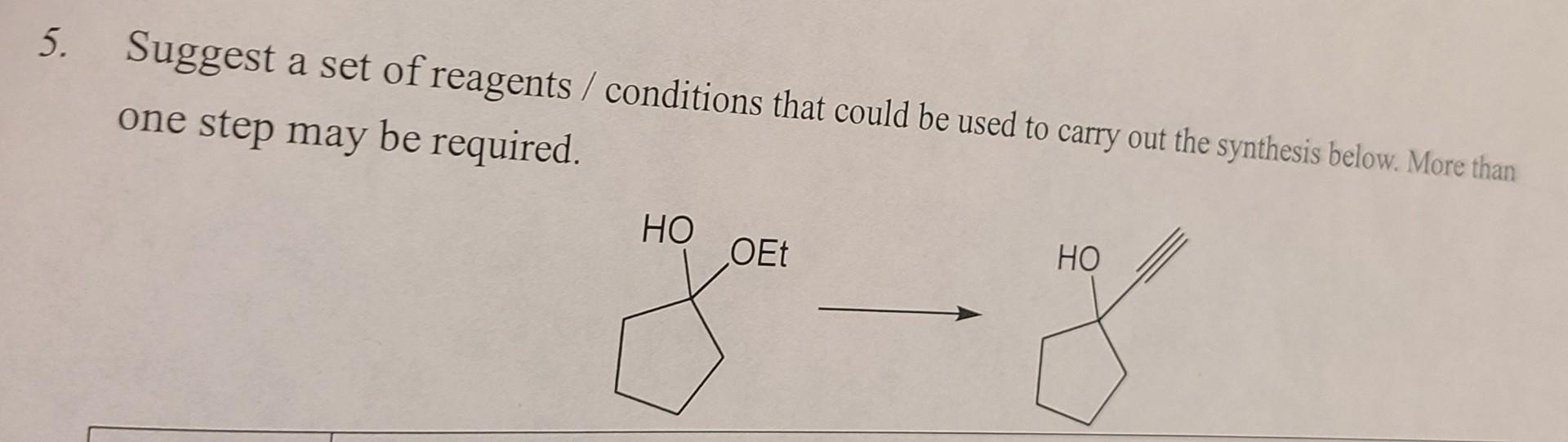 Solved 5. Suggest a set of reagents / conditions that could | Chegg.com