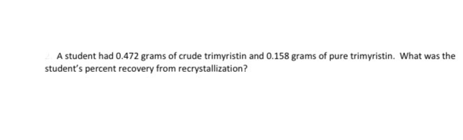 Solved A student had 0.472 grams of crude trimyristin and | Chegg.com