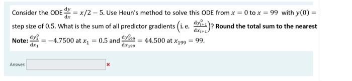 Solved Consider the ODE = x/2 - 5. Use Heun's method to | Chegg.com