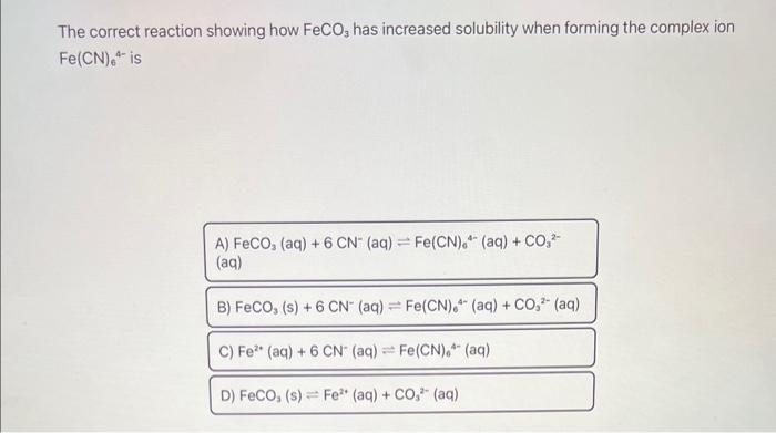 Solved The correct reaction showing how FeCO3 has increased | Chegg.com