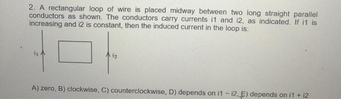 Solved 2. A rectangular loop of wire is placed midway | Chegg.com