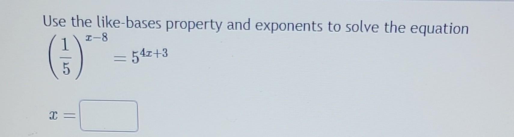 Solved Use the like-bases property and exponents to solve | Chegg.com