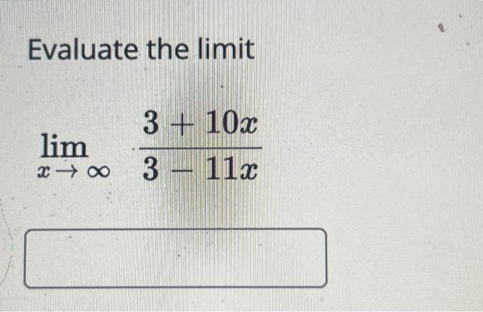 Solved Evaluate the limit lim x →∞ 3- 10x 3 - 11x | Chegg.com