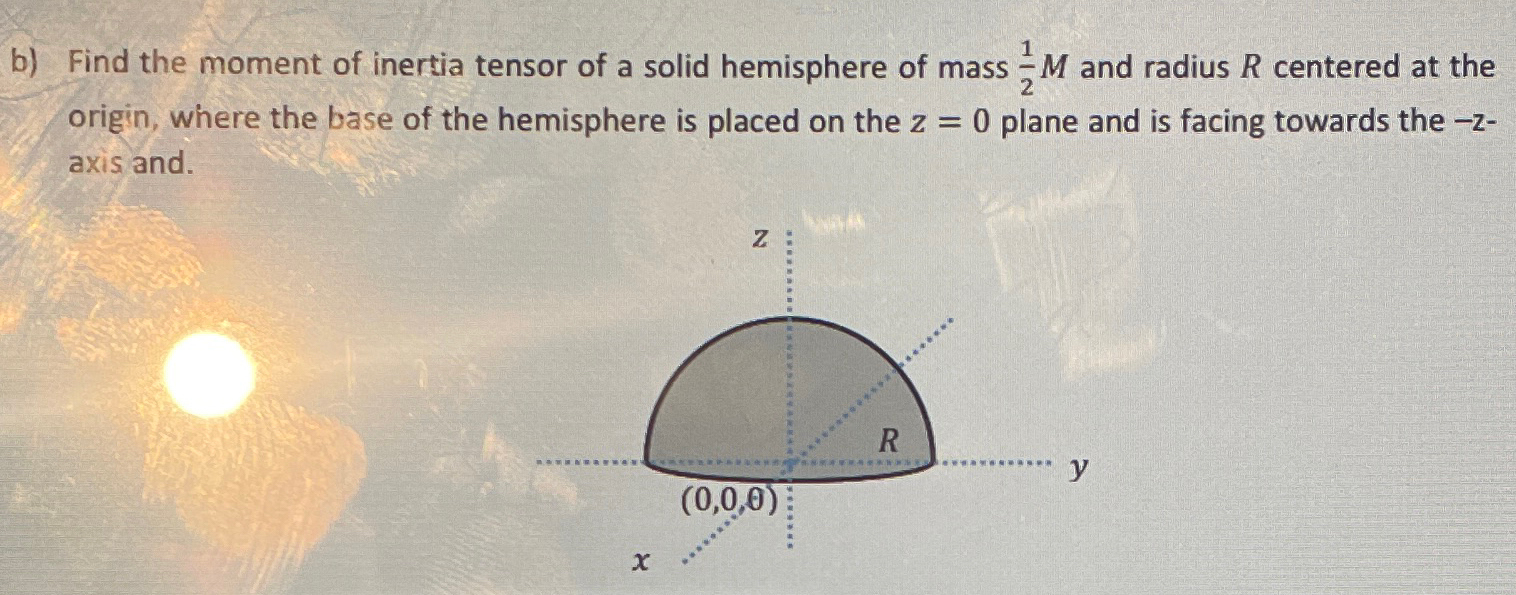 Solved b) ﻿Find the moment of inertia tensor of a solid | Chegg.com