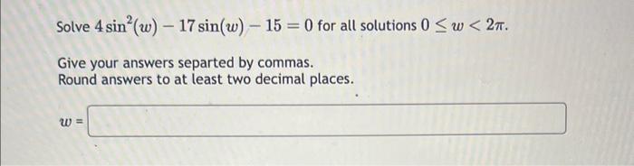 Solved Solve 4sin2(w)−17sin(w)−15=0 for all solutions | Chegg.com