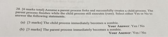 Solved 28. [6 marks total] Assume a parent process forks and | Chegg.com